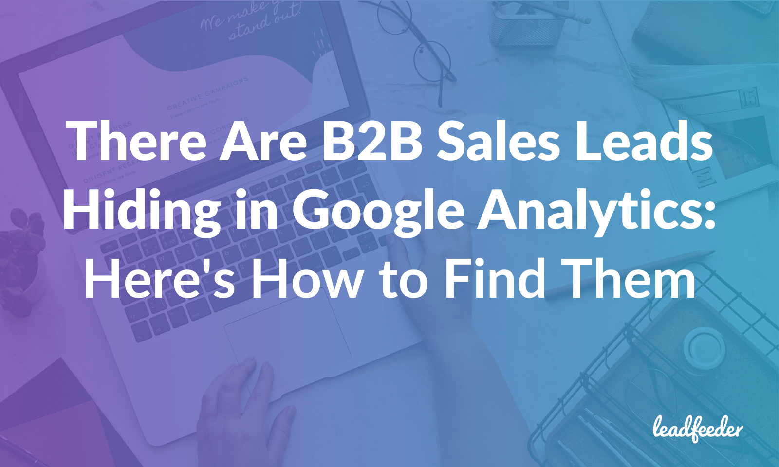 There Are B2B Sales Leads Hiding in Google Analytics: Here's How to ...