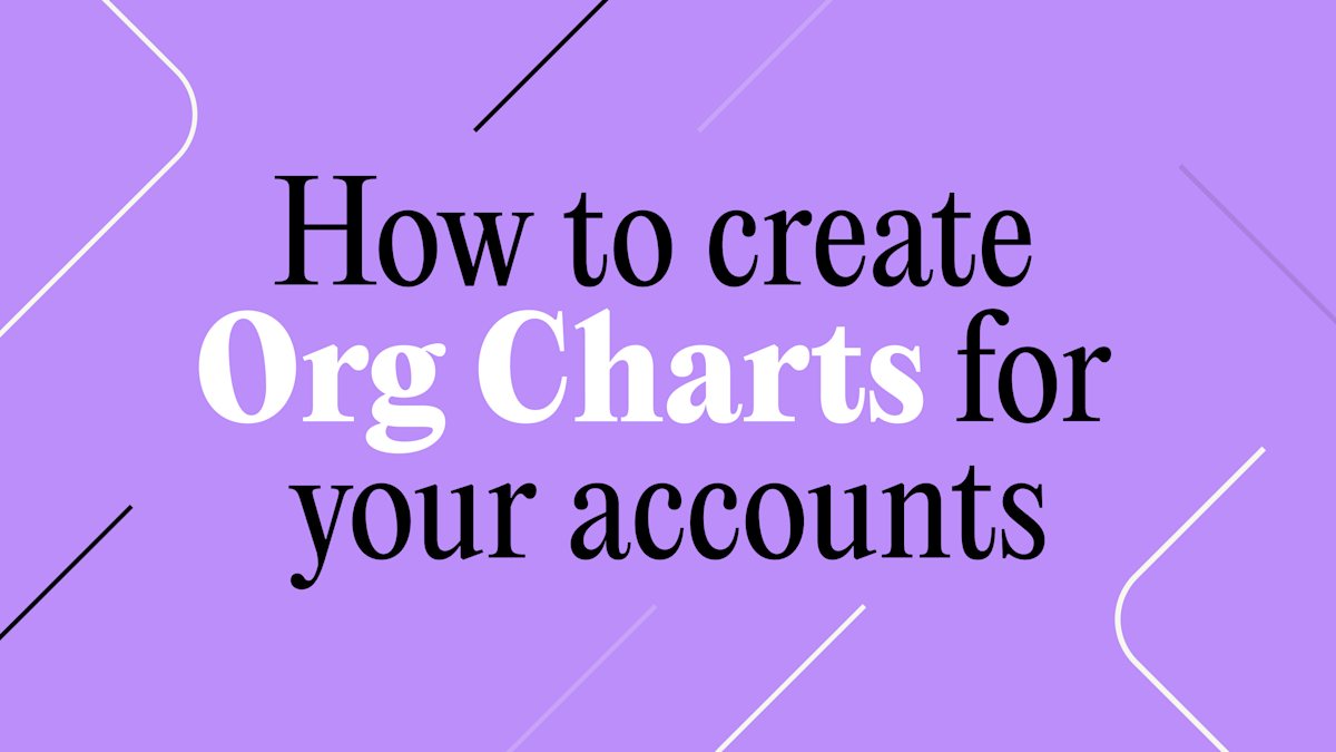How to Create Org Charts for Your Accounts | The Org