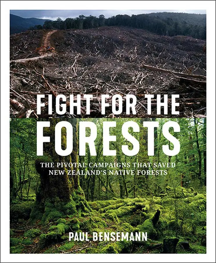 Fight for the Forests: The Pivotal Campaigns that Saved New Zealand’s ...