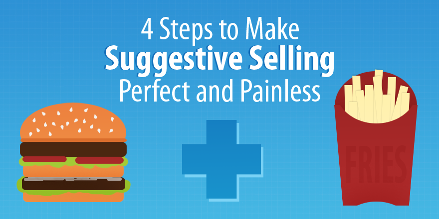 4 Steps to Make Suggestive Selling Perfect and Painless | Capterra