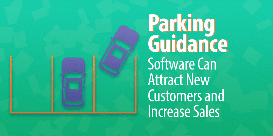 How Parking Guidance Software Can Attract New Customers and Increase ...