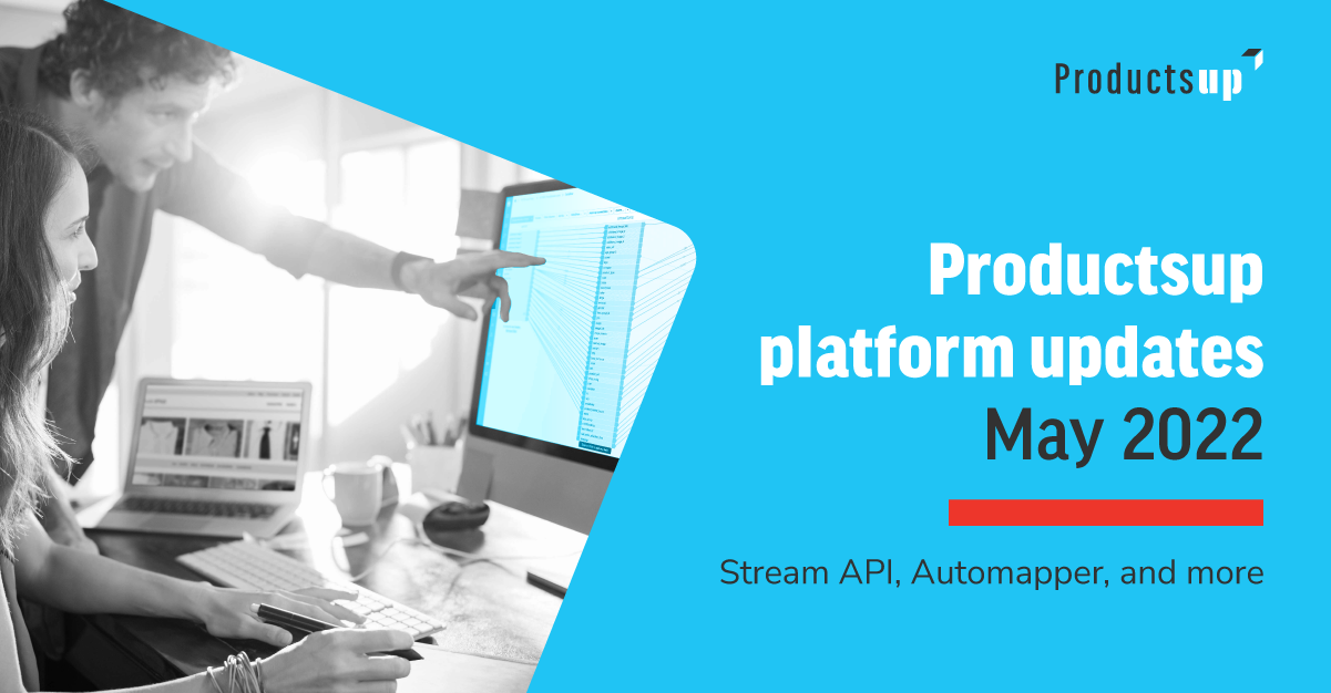 Webinar: Productsup Platform Updates: May 2022 | Productsup
