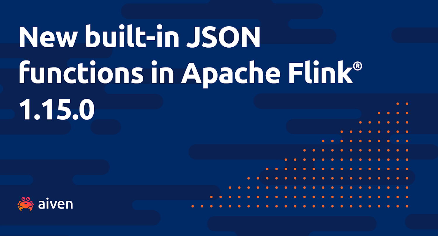 Looking ahead to the new JSON SQL functions in Apache Flink® 1.15.0
