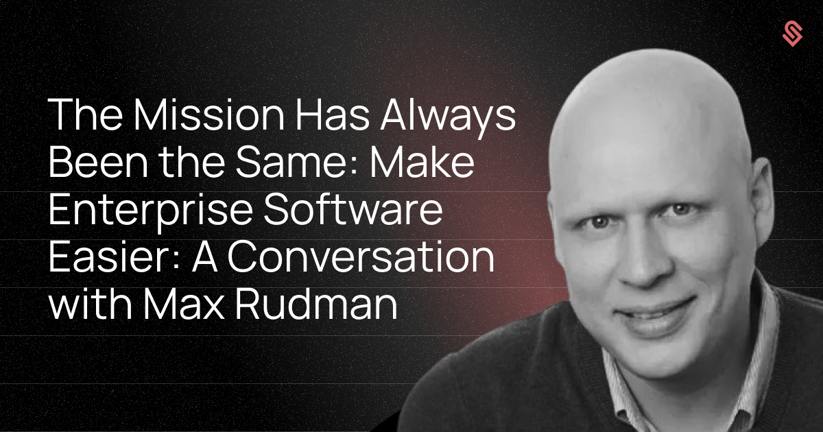 The Mission Has Always Been the Same: Make Enterprise Software Easier ...