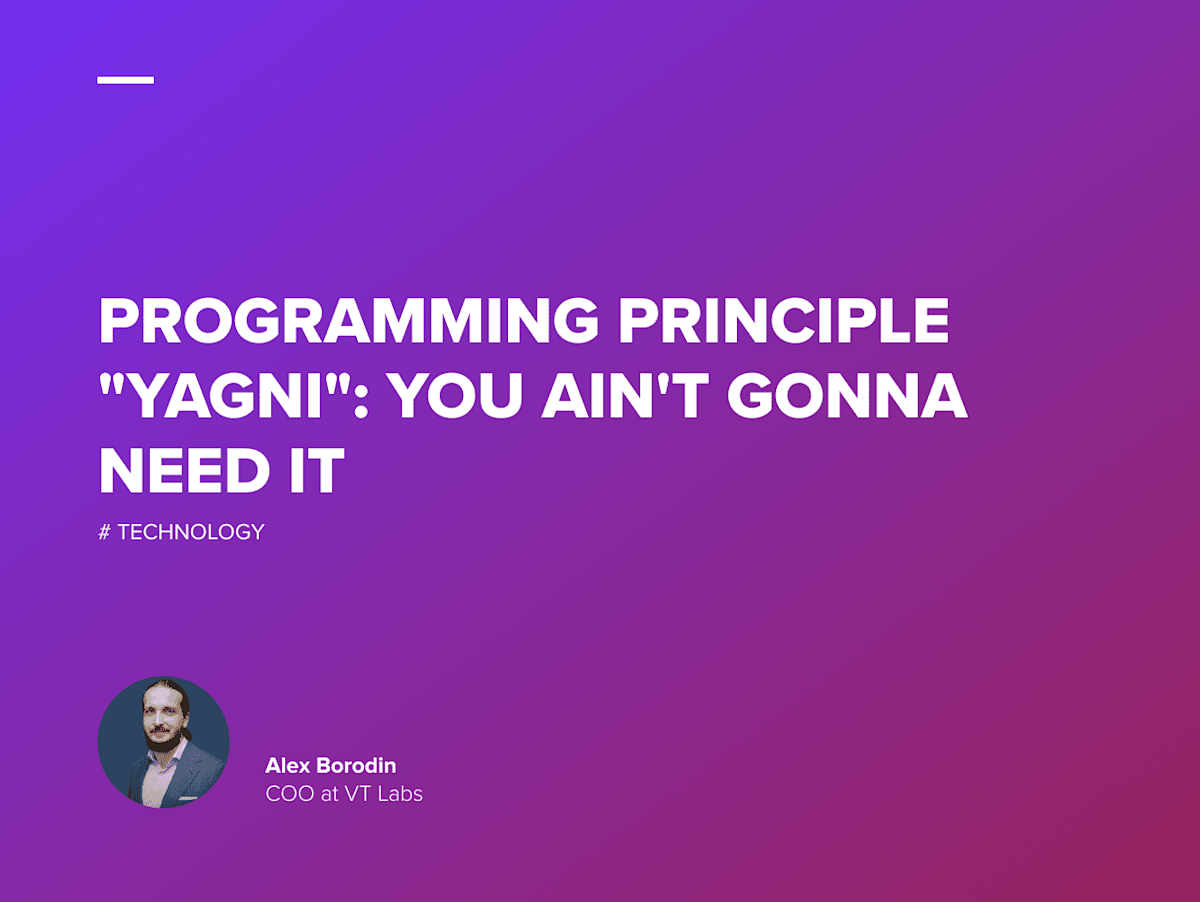 How to practice YAGNI principle (You Aren't Gonna Need It) | VT Labs How to practice YAGNI principle (You Aren't Gonna Need It) | VT Labs
