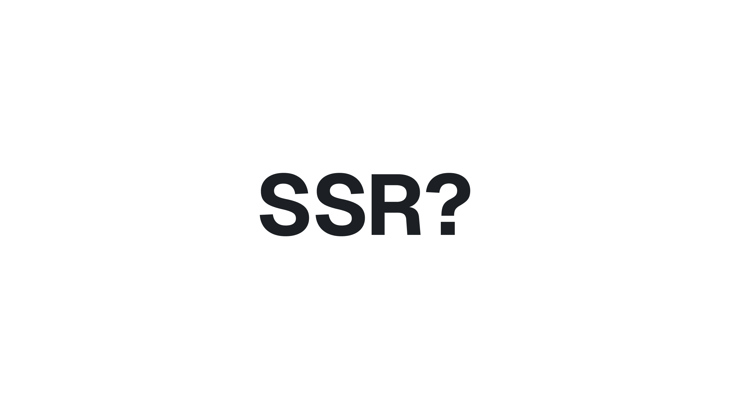 To SSR, or not to SSR | Matthew Kwong
