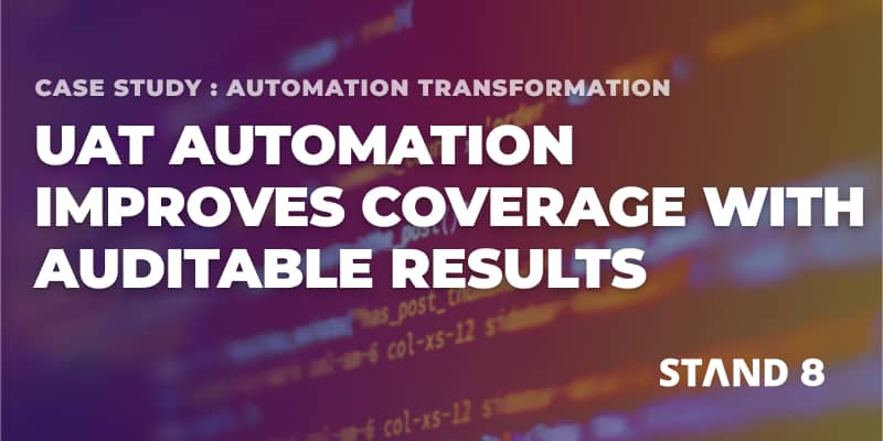 UAT AUTOMATION IMPROVES COVERAGE WITH AUDITABLE RESULTS