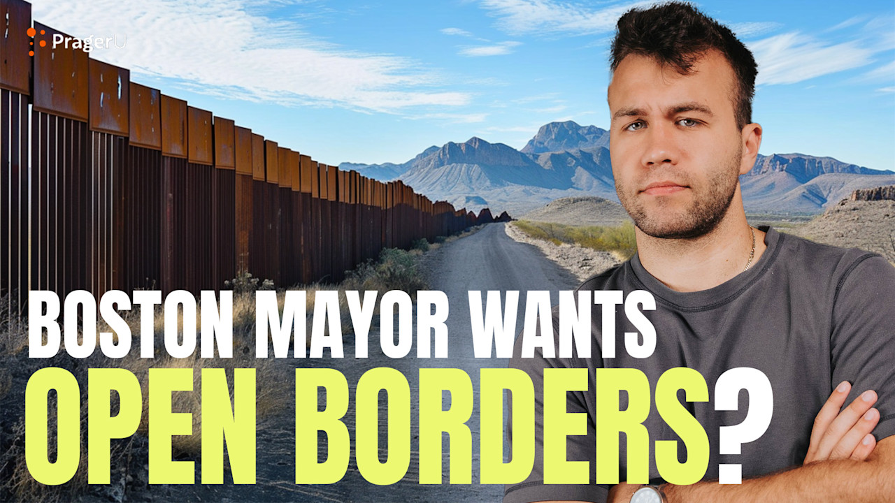 Boston’s Progressive Mayor Wants Open Borders | PragerU