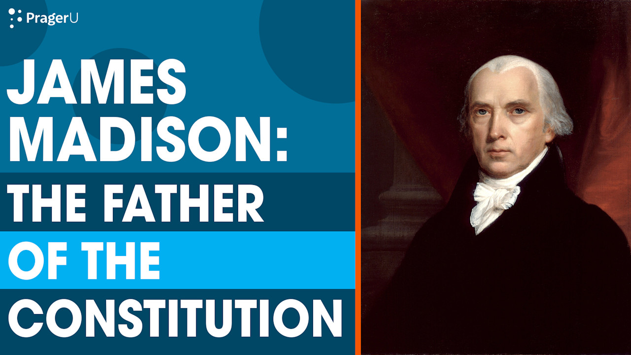 James Madison: Father of the Constitution | PragerU