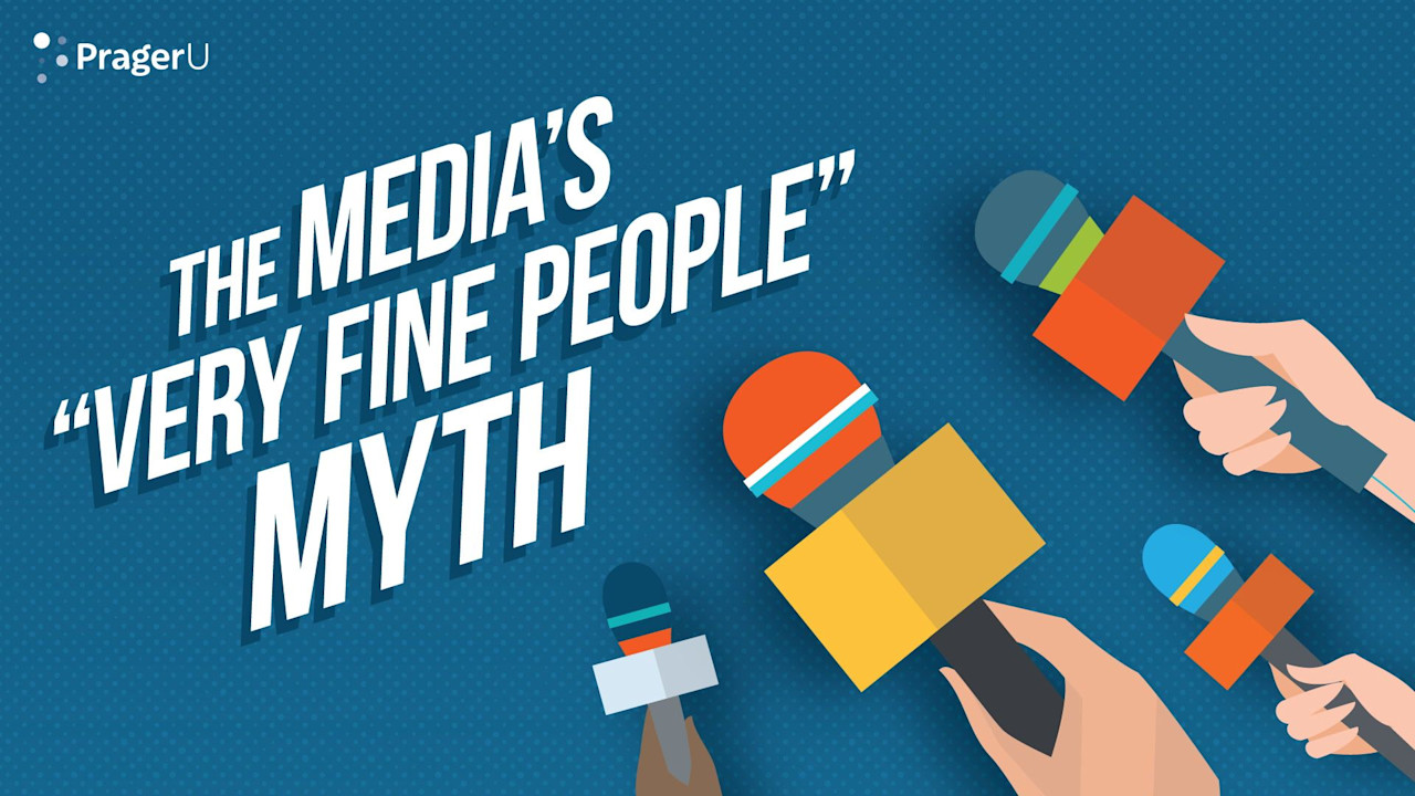 The Media's "Very Fine People" Myth | PragerU