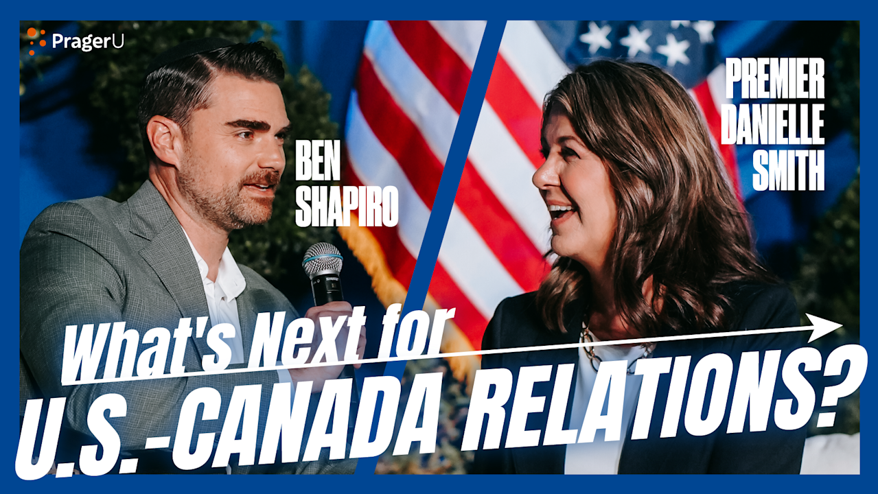 What's Next for U.S.-Canada Relations? with Ben Shapiro & Premier Danielle Smith | PragerU