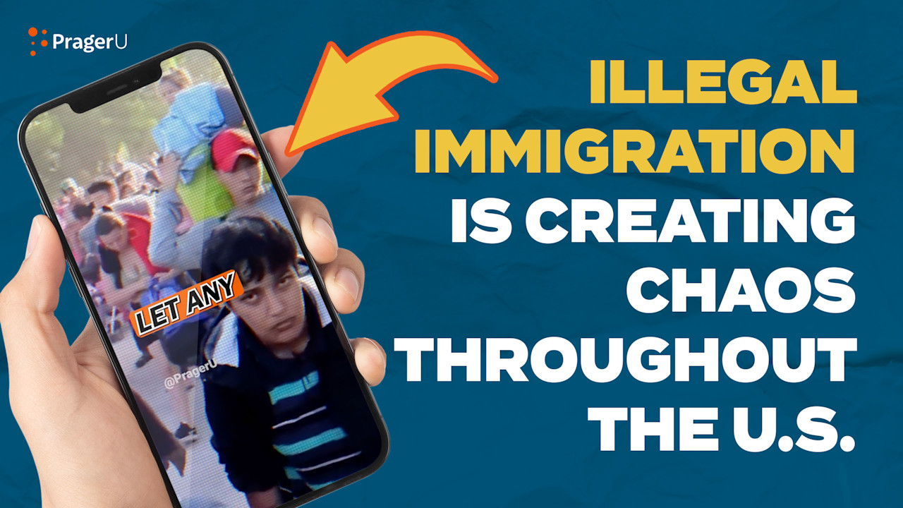 Illegal Immigration Is Creating Chaos throughout the U.S. | PragerU