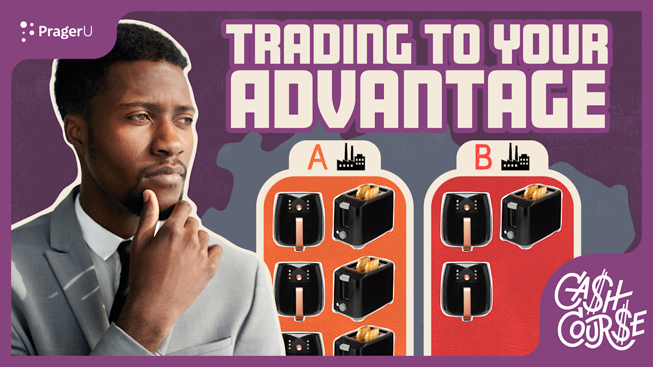 Trading to Your Advantage | PragerU