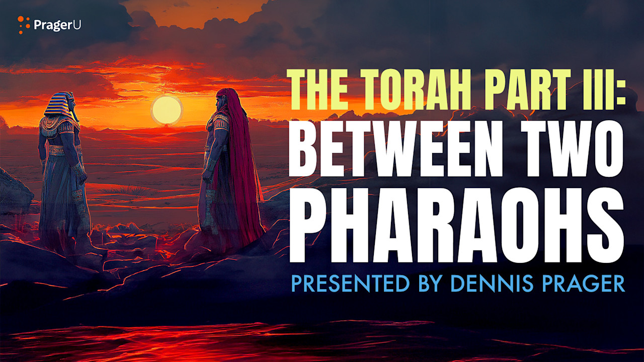 The Torah Part III: Between Two Pharaohs | PragerU