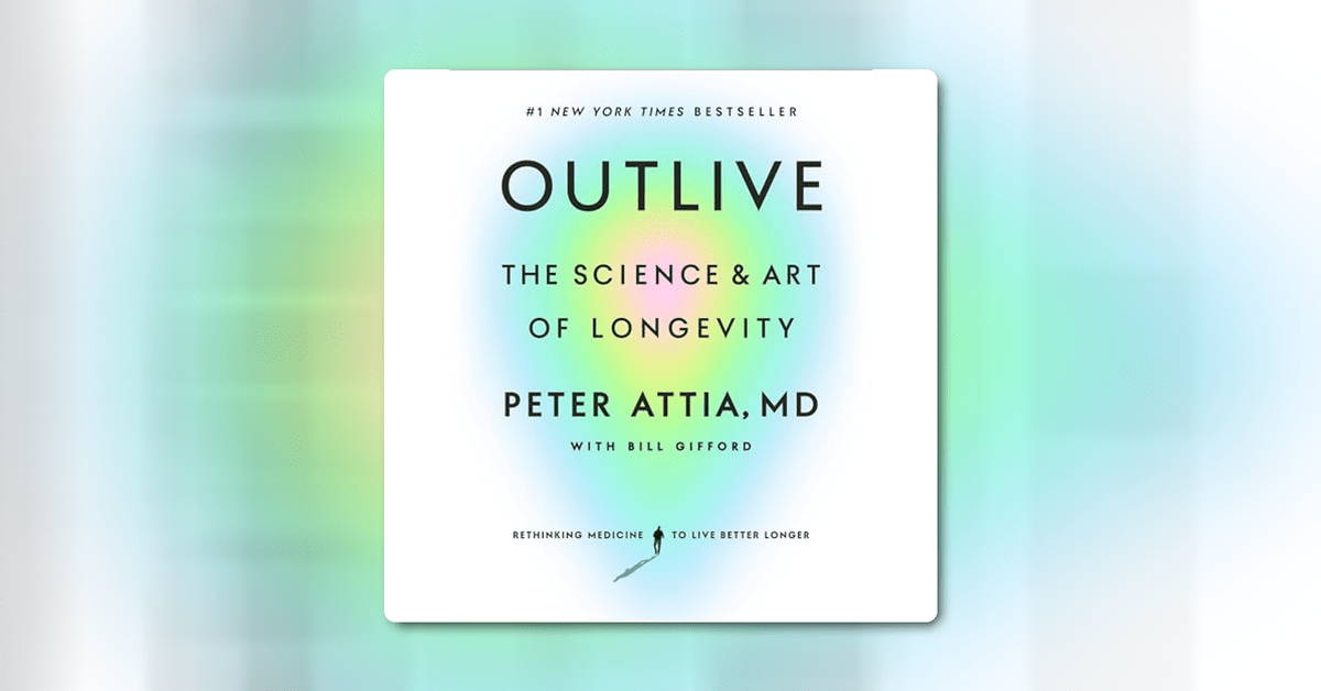Outlive by Peter Attia, MD - Summary and Analysis | Audible.com
