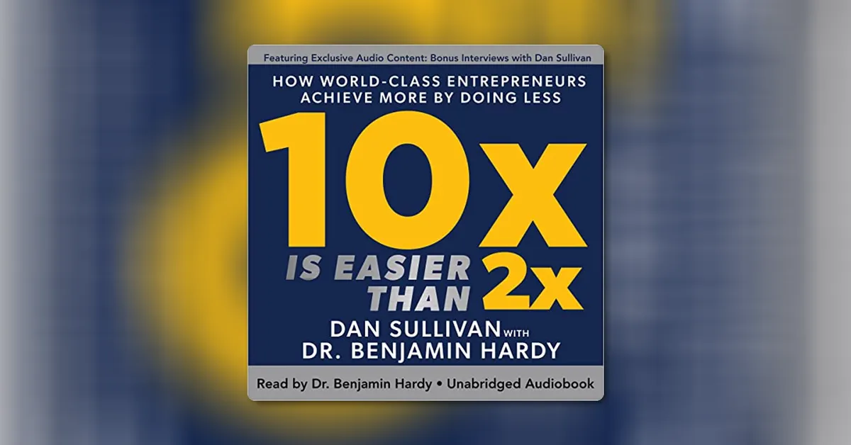 10x Is Easier than 2x by Dan Sullivan - Summary and Analysis | Audible.com