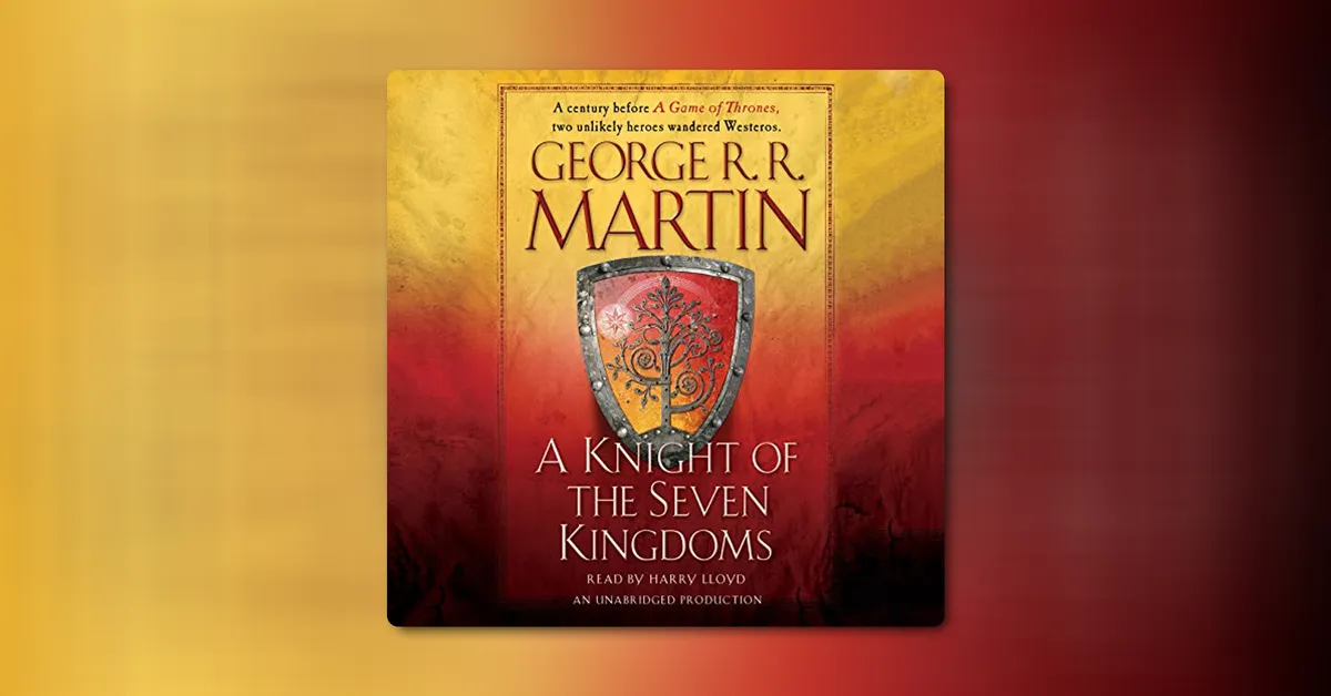 A Knight of the Seven Kingdoms by George R. R. Martin - Summary and ...