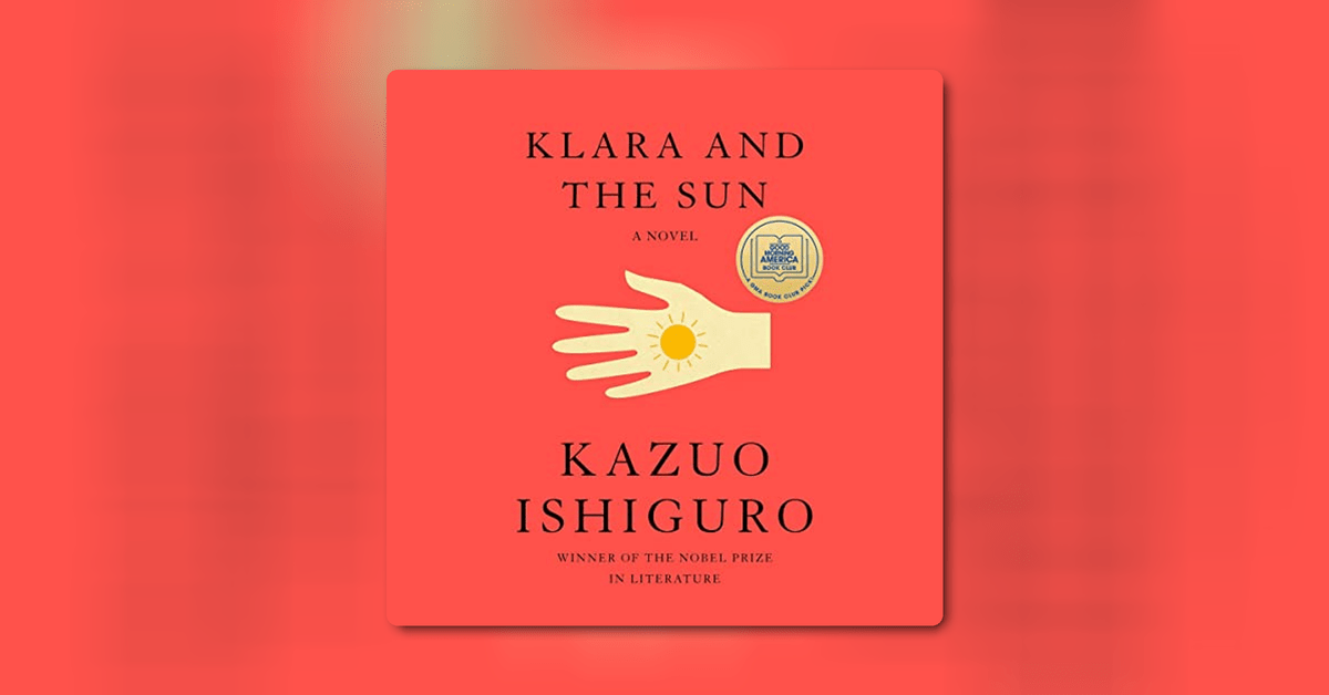 Klara and the Sun by Kazuo Ishiguro—Summary and Analysis | Audible.com