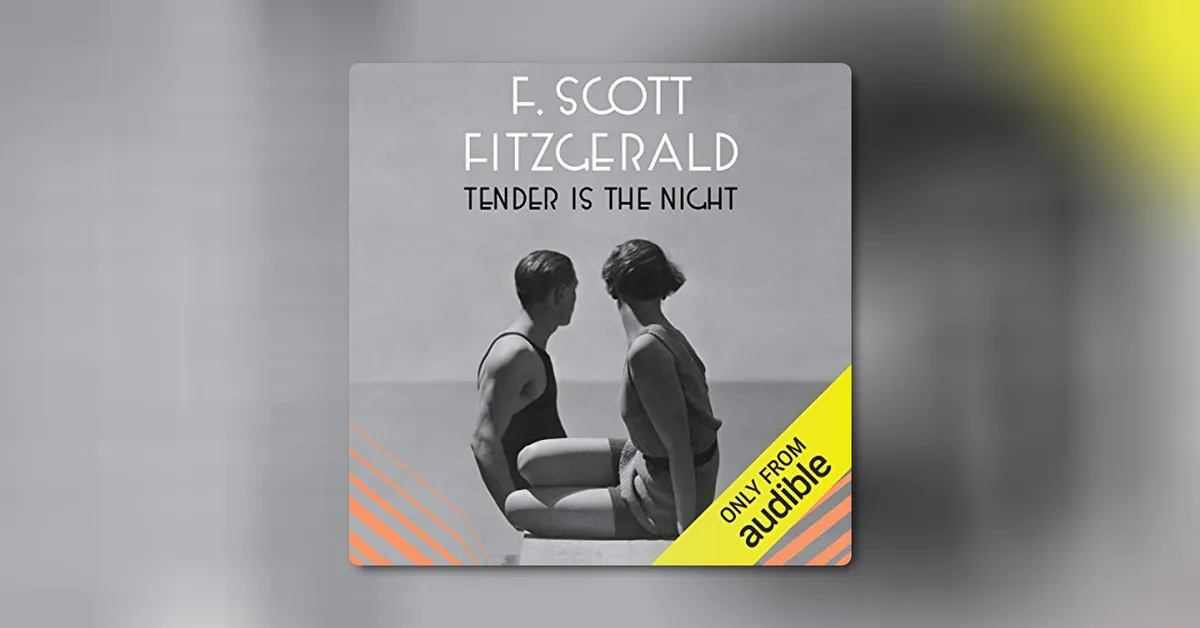 Tender Is the Night by F. Scott Fitzgerald—Summary and Analysis | Audible.com