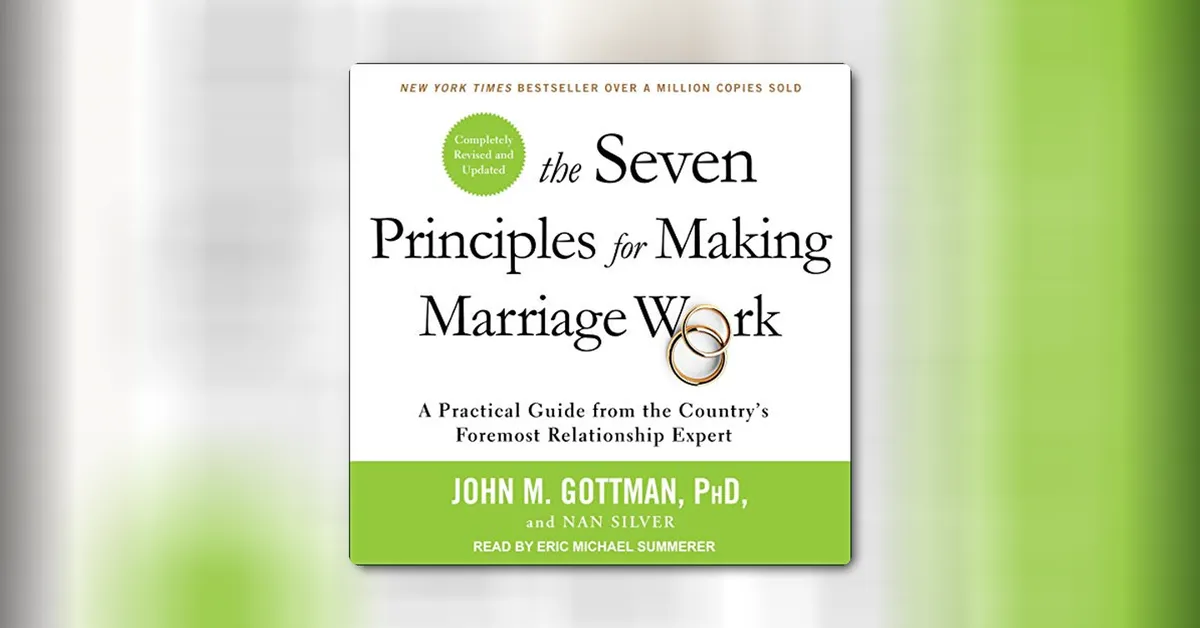 The Seven Principles for Making Marriage Work by Dr. John Gottman ...