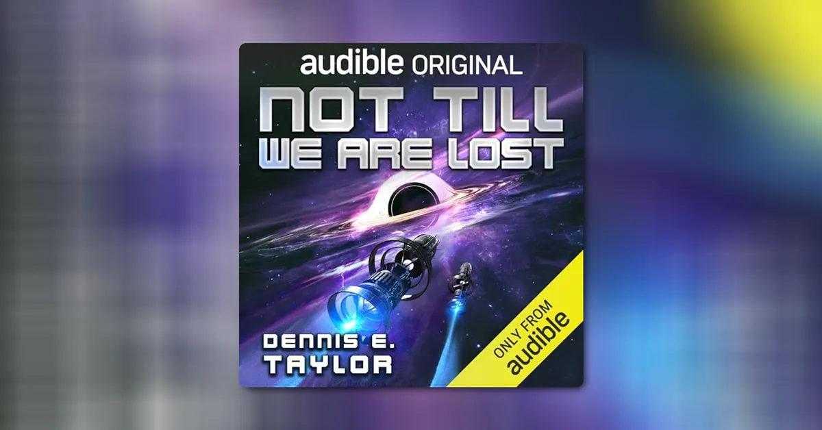 Not Till We Are Lost by Dennis E. Taylor - Summary and Analysis | Audible.com