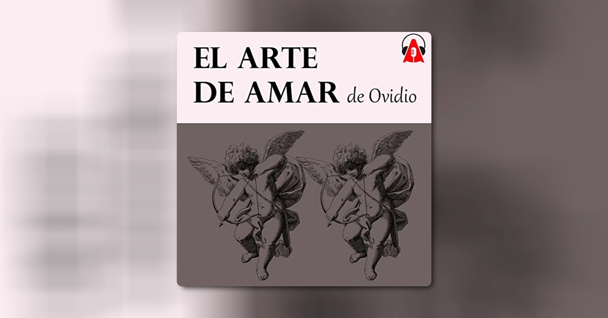 El arte de amar, de Ovidio - Resumen y análisis | Audible.es