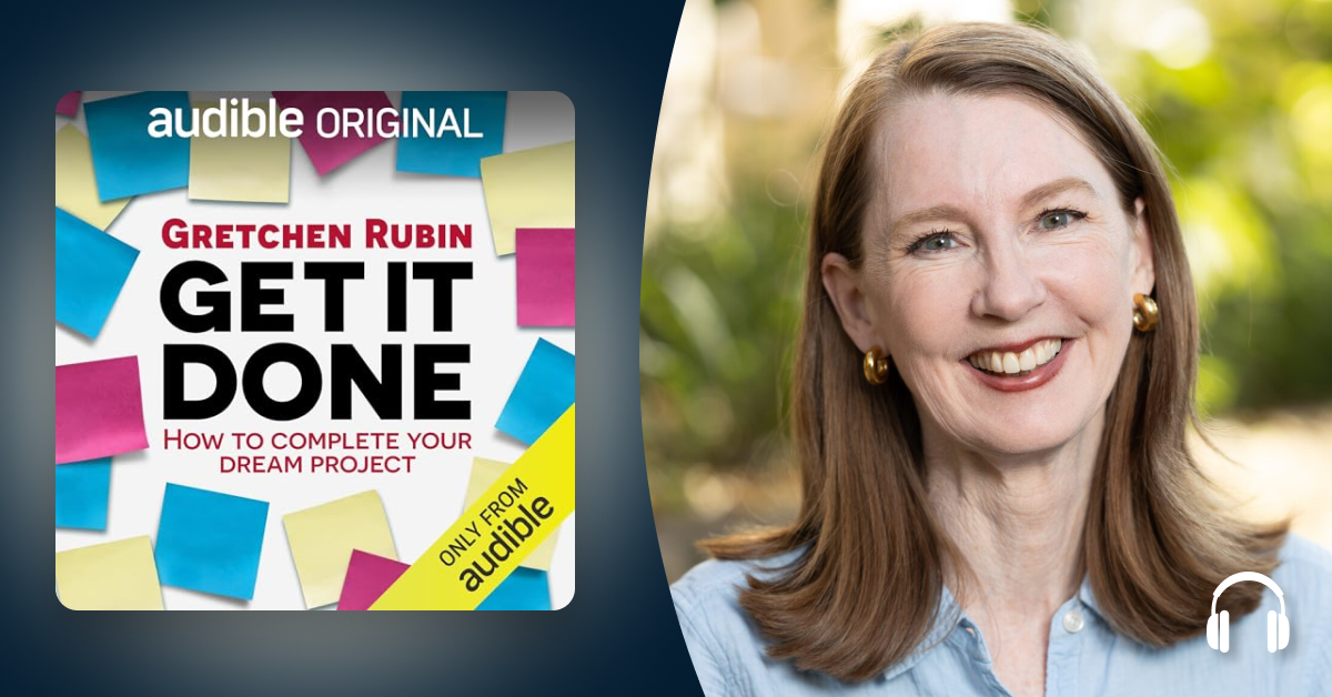 Gretchen Rubin on how to “Get It Done” | Audible.com