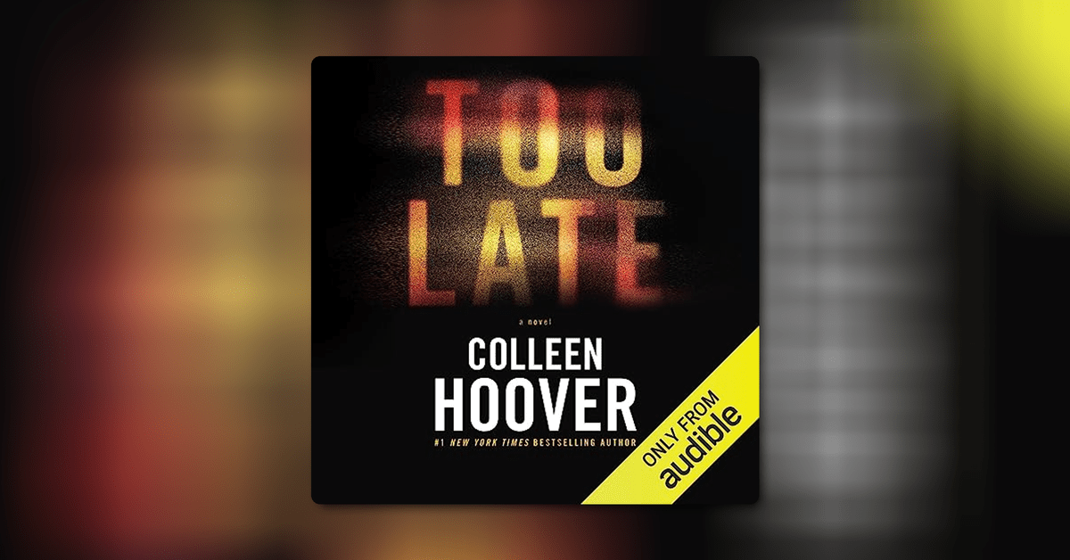 Too Late by Colleen Hoover - Summary and Analysis | Audible.com