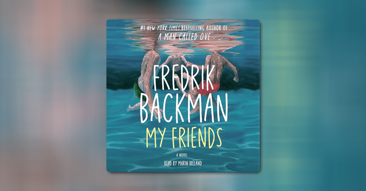 My Friends by Fredrik Backman - Summary and Analysis | Audible.com