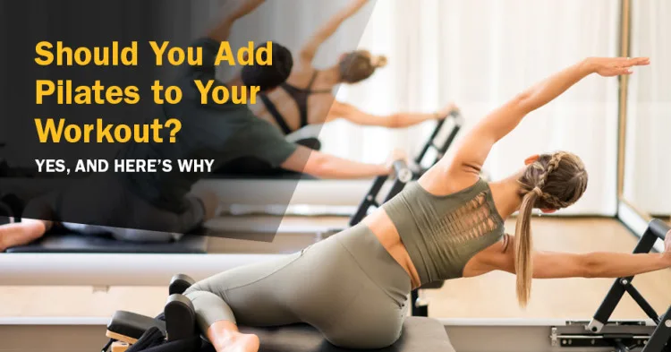 Should You Add Pilates to Your Workout? Yes, and Here’s Why | ISSA