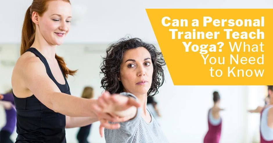 Can a Personal Trainer Teach Yoga? What You Need to Know | ISSA