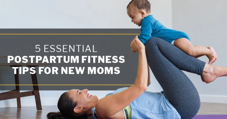 5 Essential Postpartum Fitness Tips for New Moms | ISSA