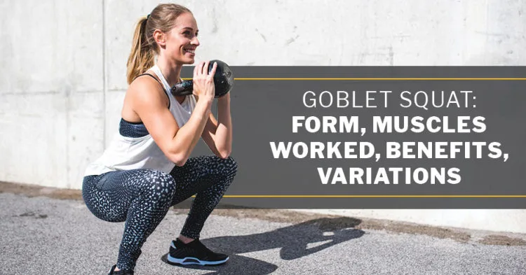 Goblet Squat: Form, Muscles Worked, Benefits, Variations | ISSA