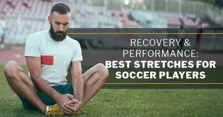 Recovery and Performance: Best Stretches for Soccer Players | ISSA