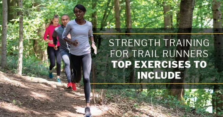 Strength Training for Trail Runners: Top Exercises to Include | ISSA