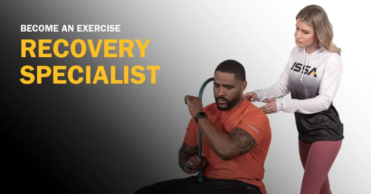 Benefits of Becoming an Exercise Recovery Specialist | ISSA