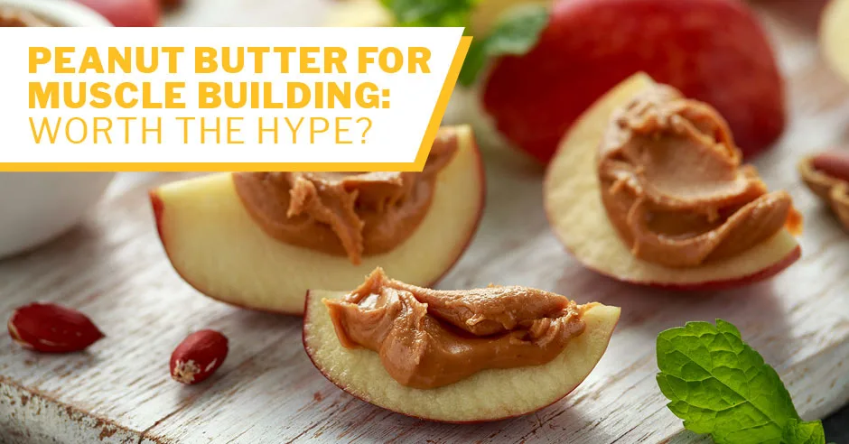 Peanut Butter for Muscle Building: Worth the Hype? | ISSA