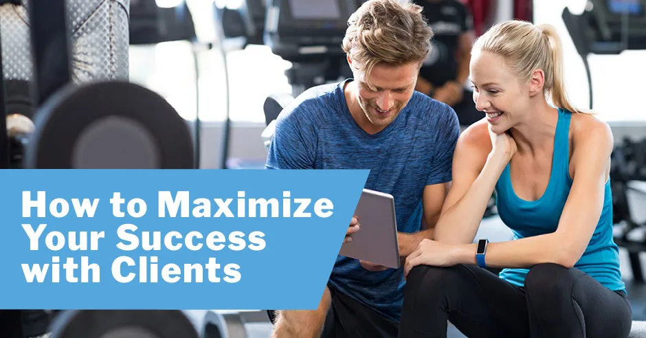 How to Maximize Your Success with Clients | ISSA