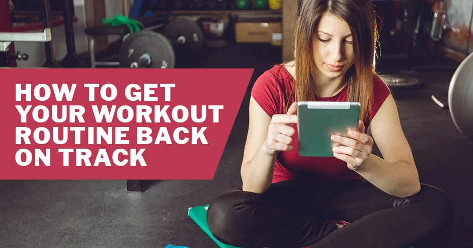 How to Get Your Workout Routine Back on Track | ISSA