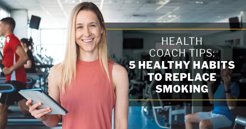 Health Coach Tips: 5 Healthy Habits to Replace Smoking | ISSA