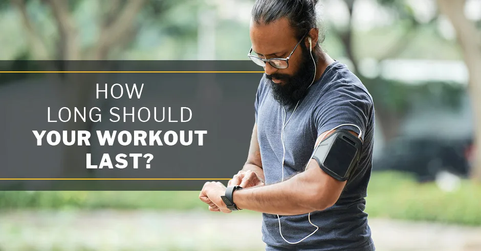 How Long Should Your Workout Last? | ISSA