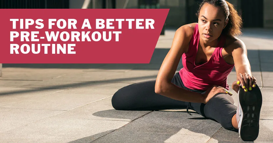 4 Easy Tips for a More Effective Pre-Workout Routine | ISSA