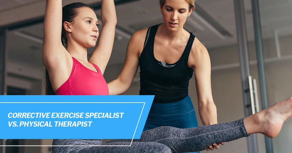 Corrective Exercise Specialist vs. Physical Therapist | ISSA