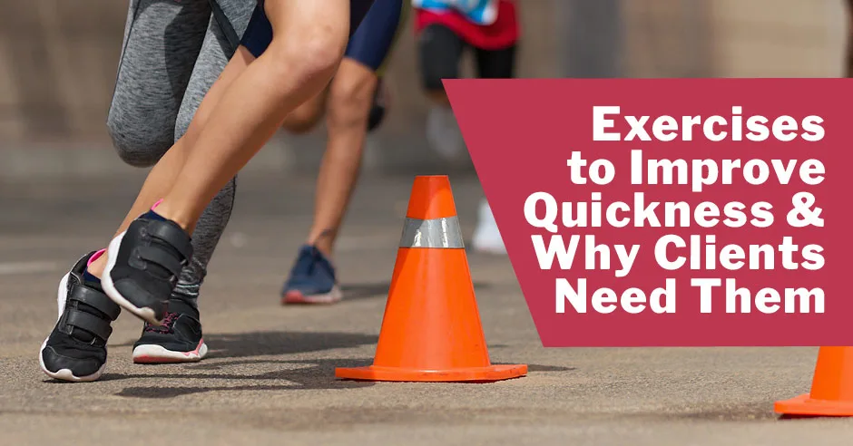 Exercises to Improve Quickness & Why Clients Need Them | ISSA