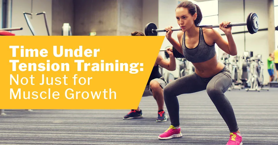 Time Under Tension Training: Not Just for Muscle Growth | ISSA