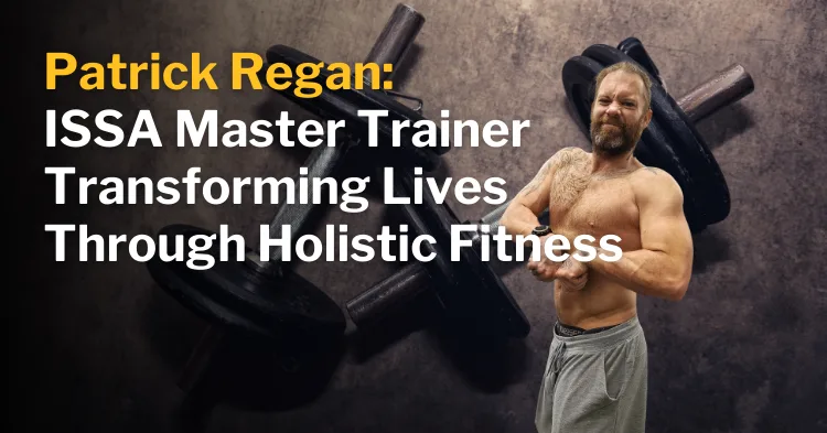 Patrick Regan: ISSA Master Trainer Transforming Lives Through Holistic ...