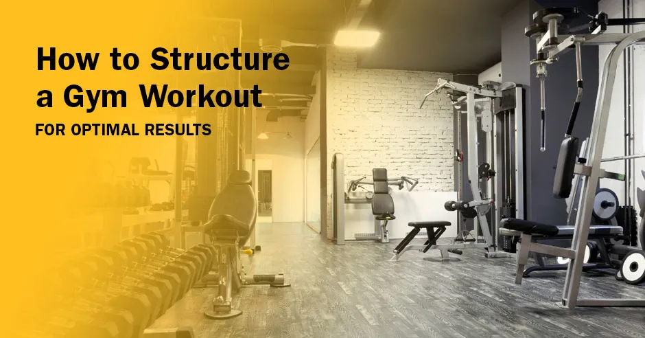 How to Structure a Gym Workout for Optimal Results | ISSA