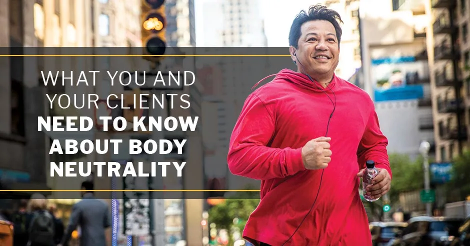 What You - And Your Clients - Need to Know About Body Neutrality | ISSA