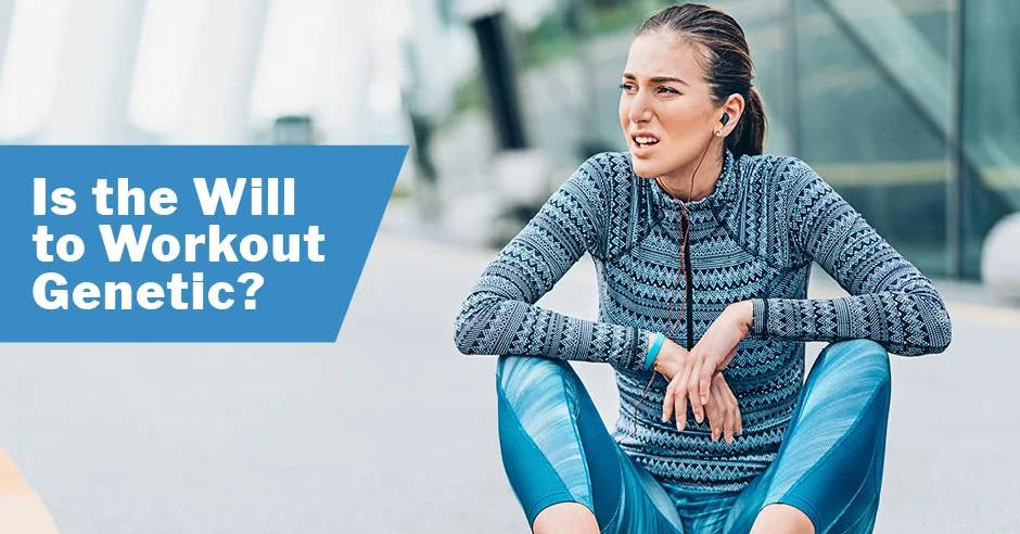 Is the Will to Workout Genetic? | ISSA