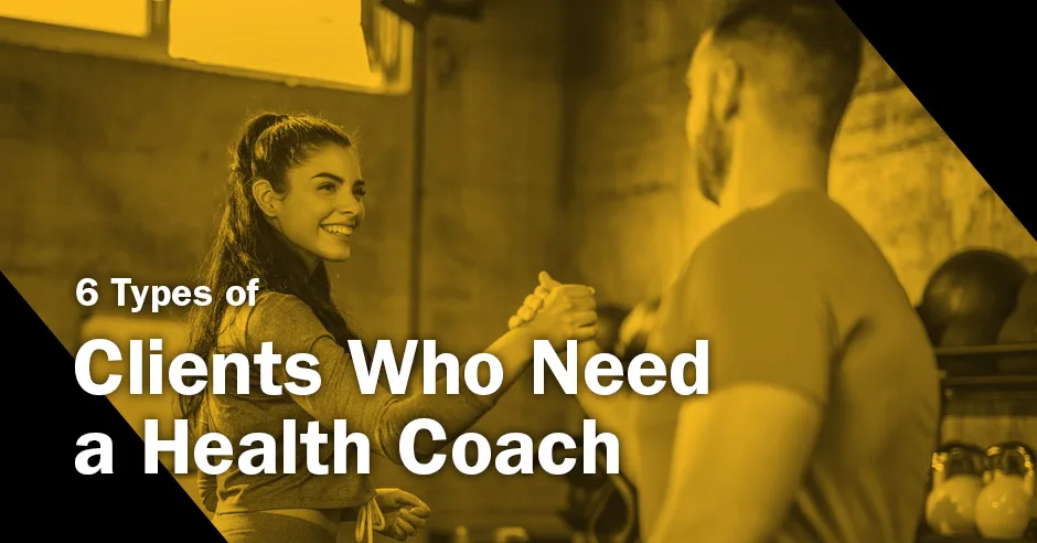 6 Types of Clients Who Need a Health Coach | ISSA